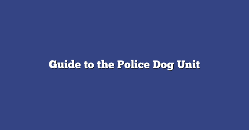 Guide to Police Dog Unit