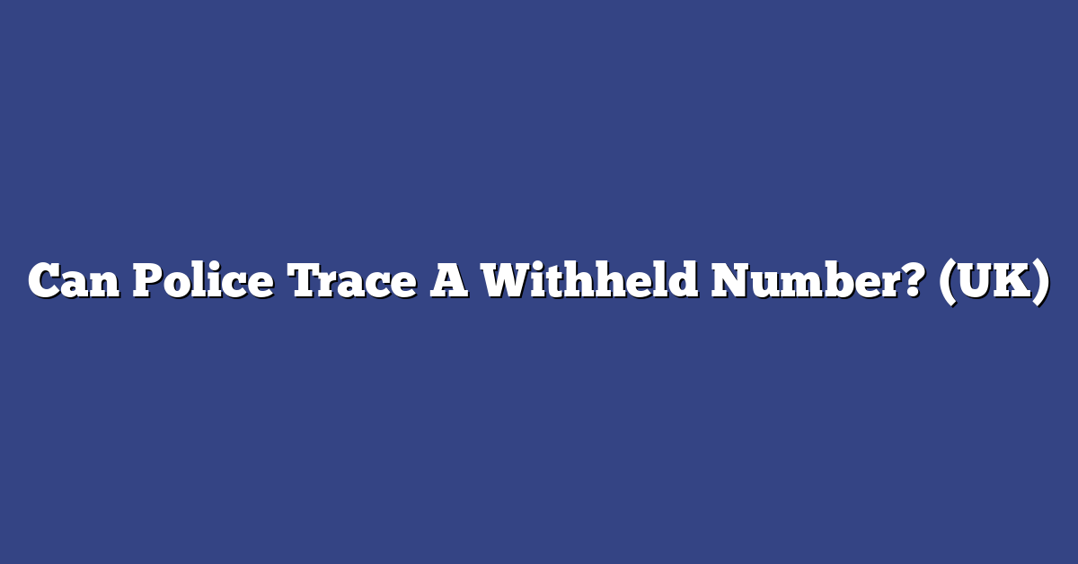 can-police-trace-a-withheld-call-in-the-uk